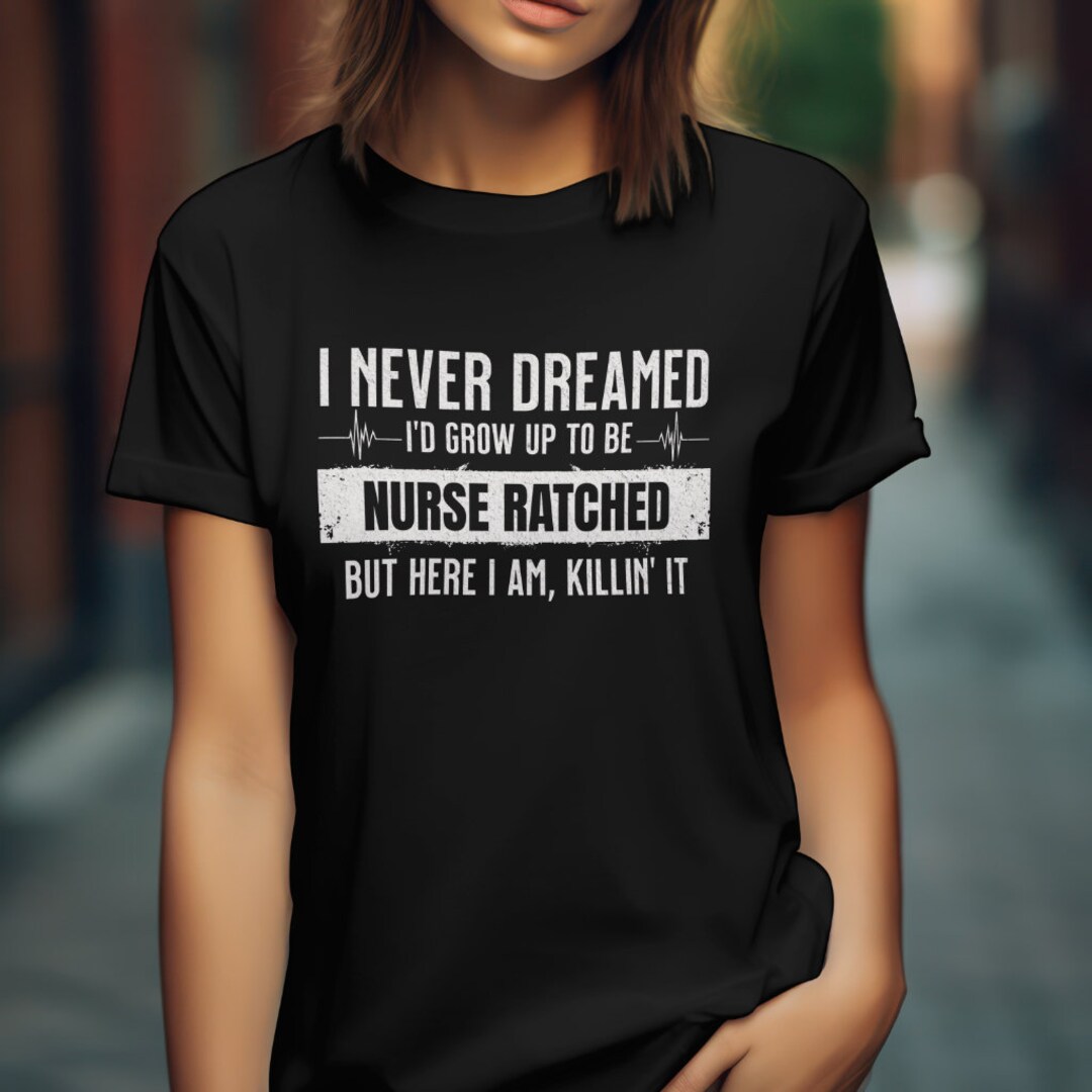 Nurse Ratched Never Movie Nursing Character Distressed Style Gift T ...
