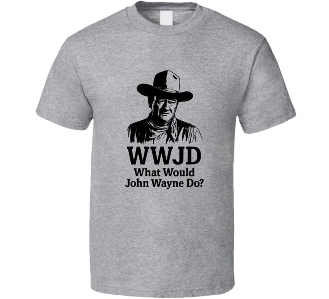 WWJD Parody Tee – What Would John Wayne Do? T Shirt - Etsy