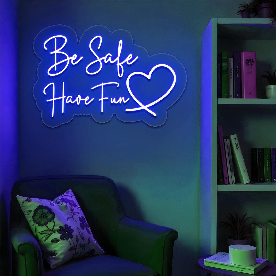 Be Safe Have Fun Neon Sign, Custom Neon Sign, Inspiration Neon Sign ...