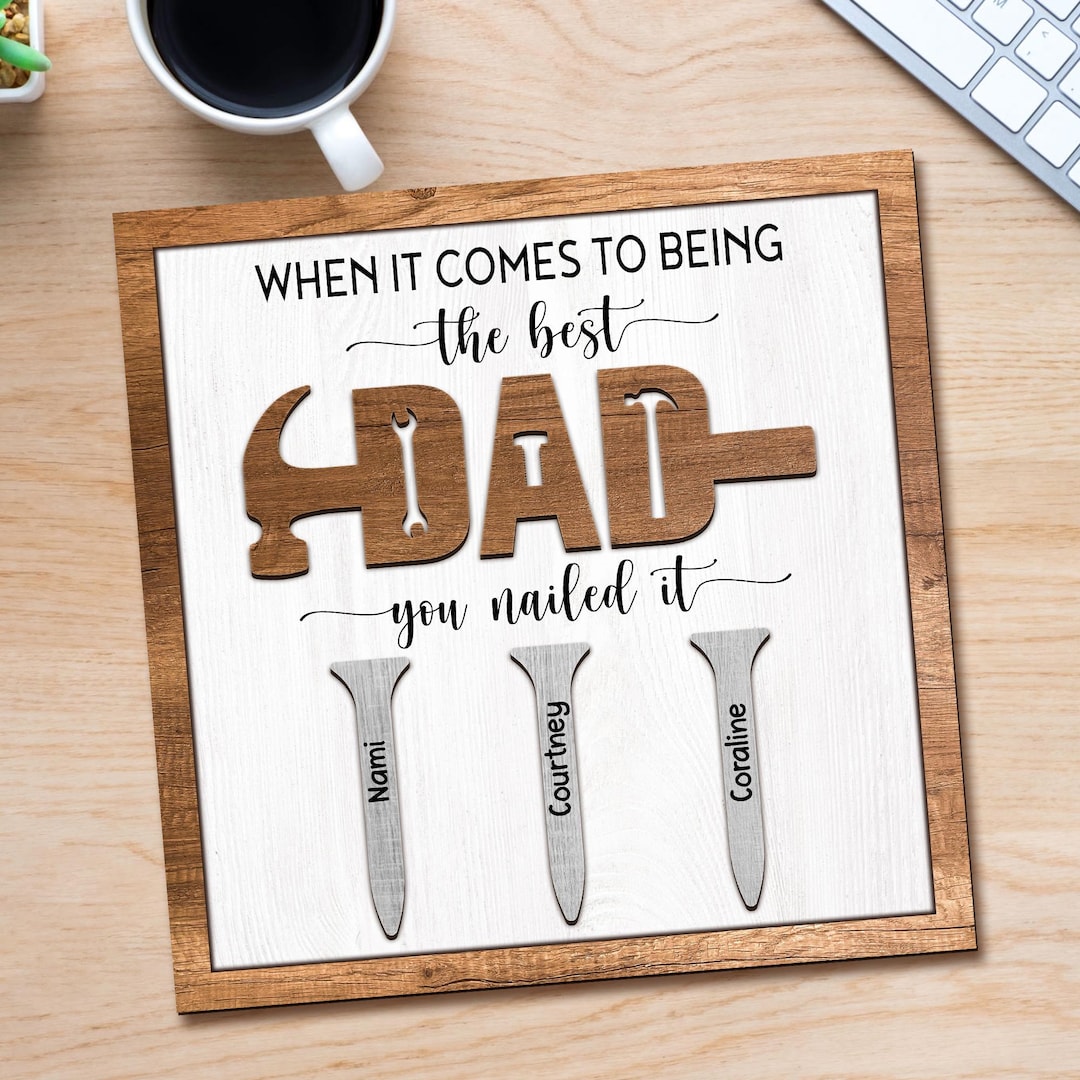 Custom Best Dad You Nailed It Dad Sign, Father's Day Gift, the Best Dad ...