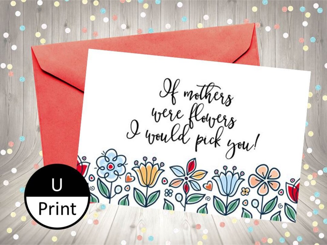 Printable Mothers Day Card If Mothers Were Flowers I Would Pick You DIY ...