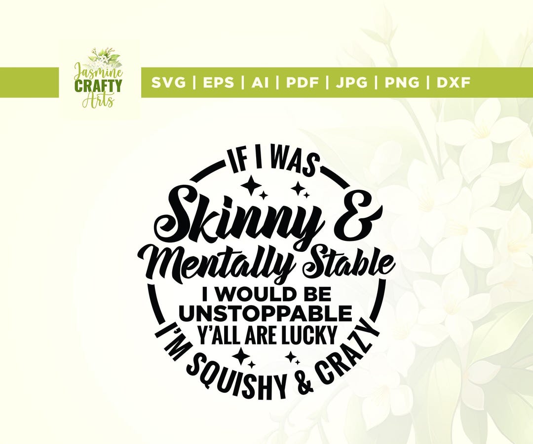 If I Was Skinny and Mentally Stable Svg, Cricut, Sublimation, Lucky Svg ...