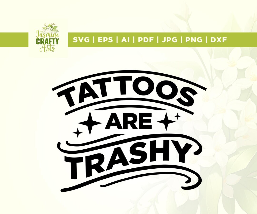 Tattoos Are Trashy Svg, Tattoos Svg, Cricut, Sublimation, Trashy Svg ...