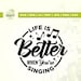 Life is Better When You're Singing SVG, Music SVG, Cricut, Sublimation ...