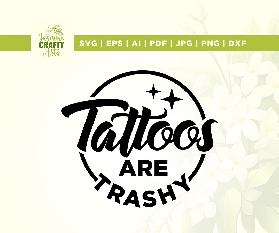 Tattoos Are Trashy Svg, Tattoos Svg, Cricut, Sublimation, Trashy Svg ...