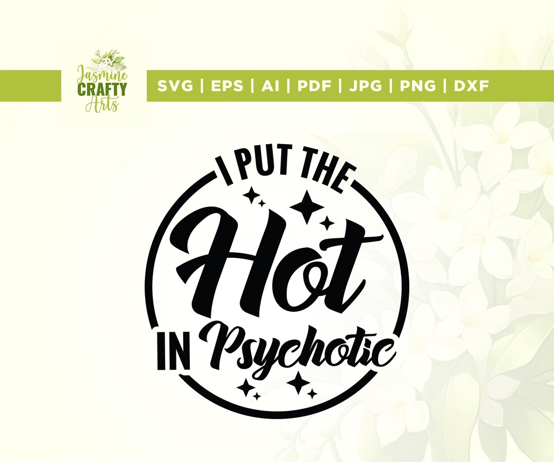 I Put the Hot in Psychotic Svg, Funny Trendy Popular Aesthetic Svg ...