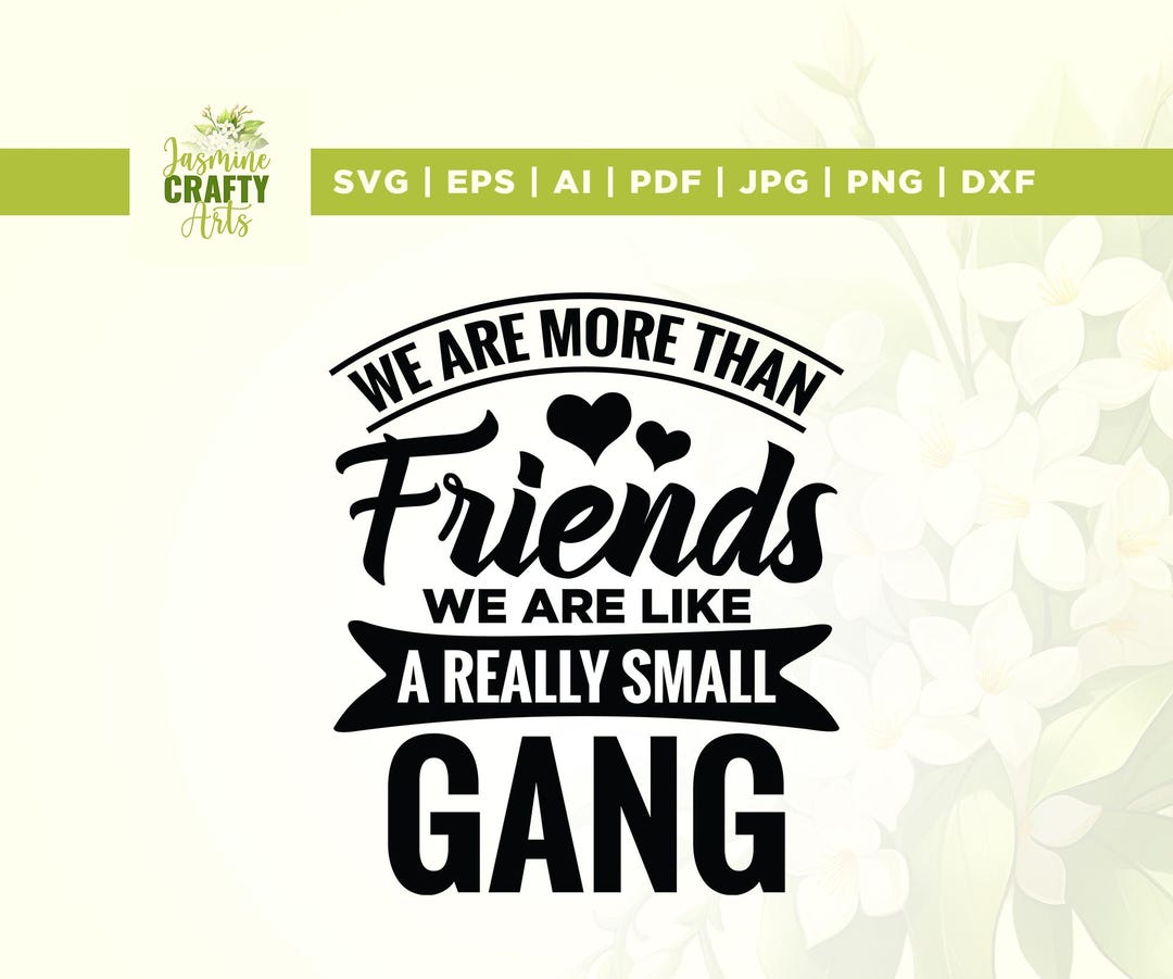 We Are More Than Friends We’re Like a Really Small Gang Svg, Cricut ...
