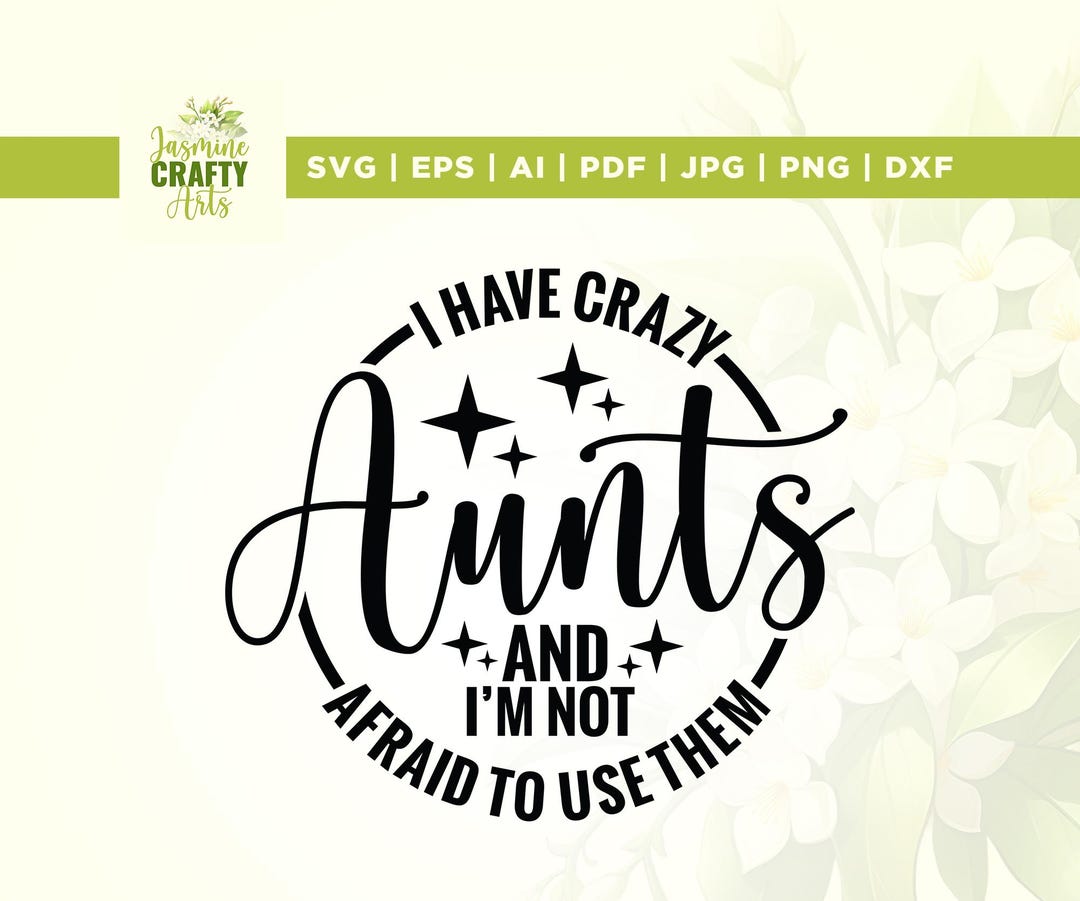 I Have Crazy Aunts and I'm Not Afraid to Use Them Svg, Onesie Svg, Cricut, Sublimation, Cute ...
