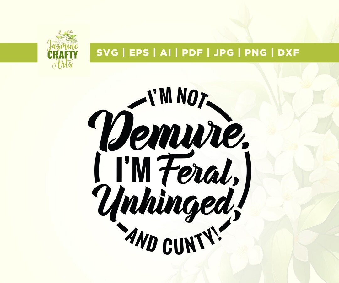 I’m Not Demure Svg, Feral Svg, I’m Feral Svg, Cricut, Sublimation ...