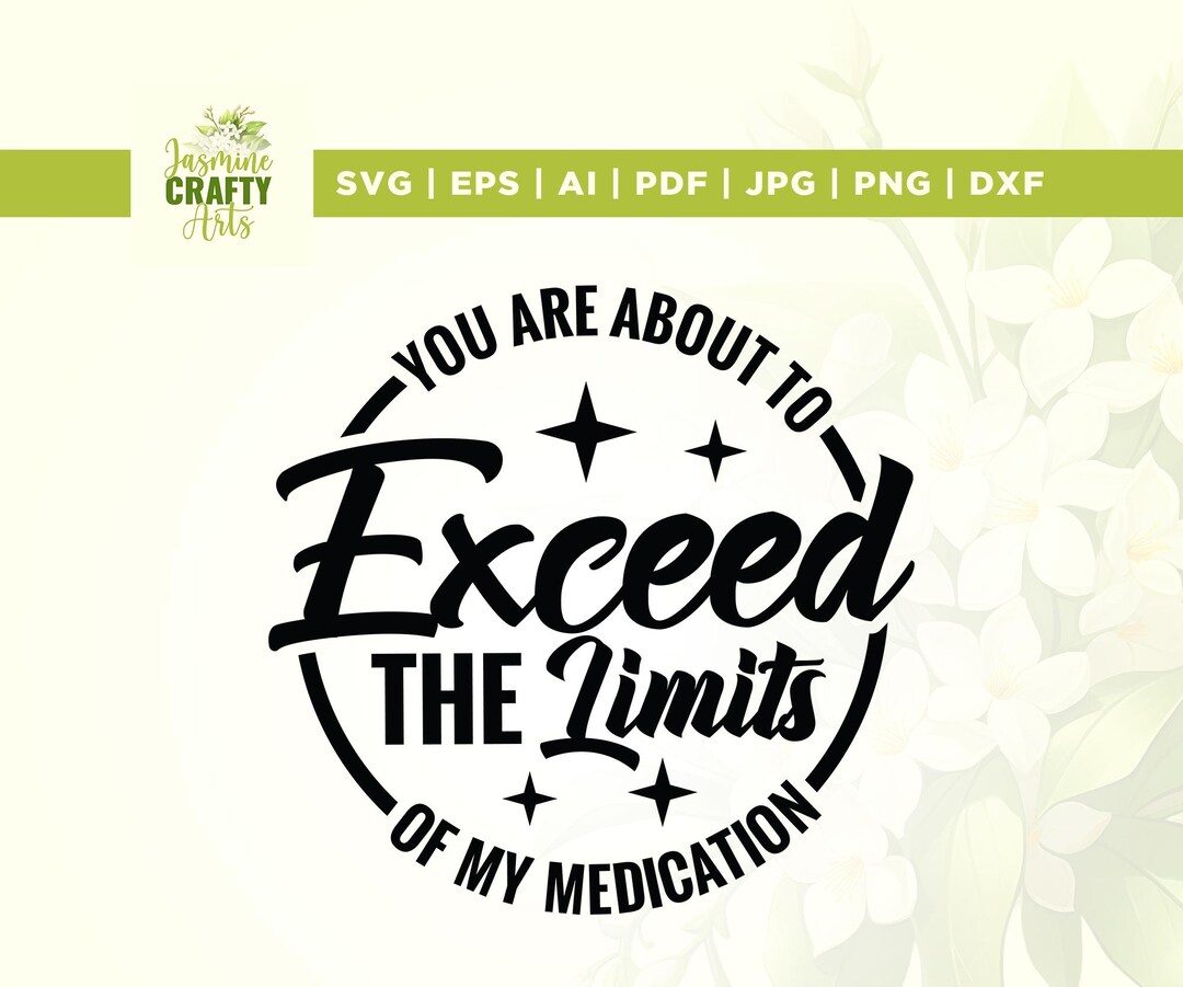 Exceed Medication Limits Funny Quote SVG, Cricut, Sublimation (digital ...