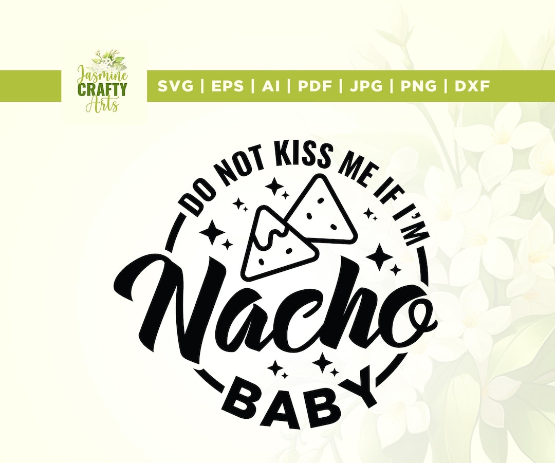 Do Not Kiss Me If I'm Nacho Baby Svg, Cricut, Sublimation, New Baby Svg ...