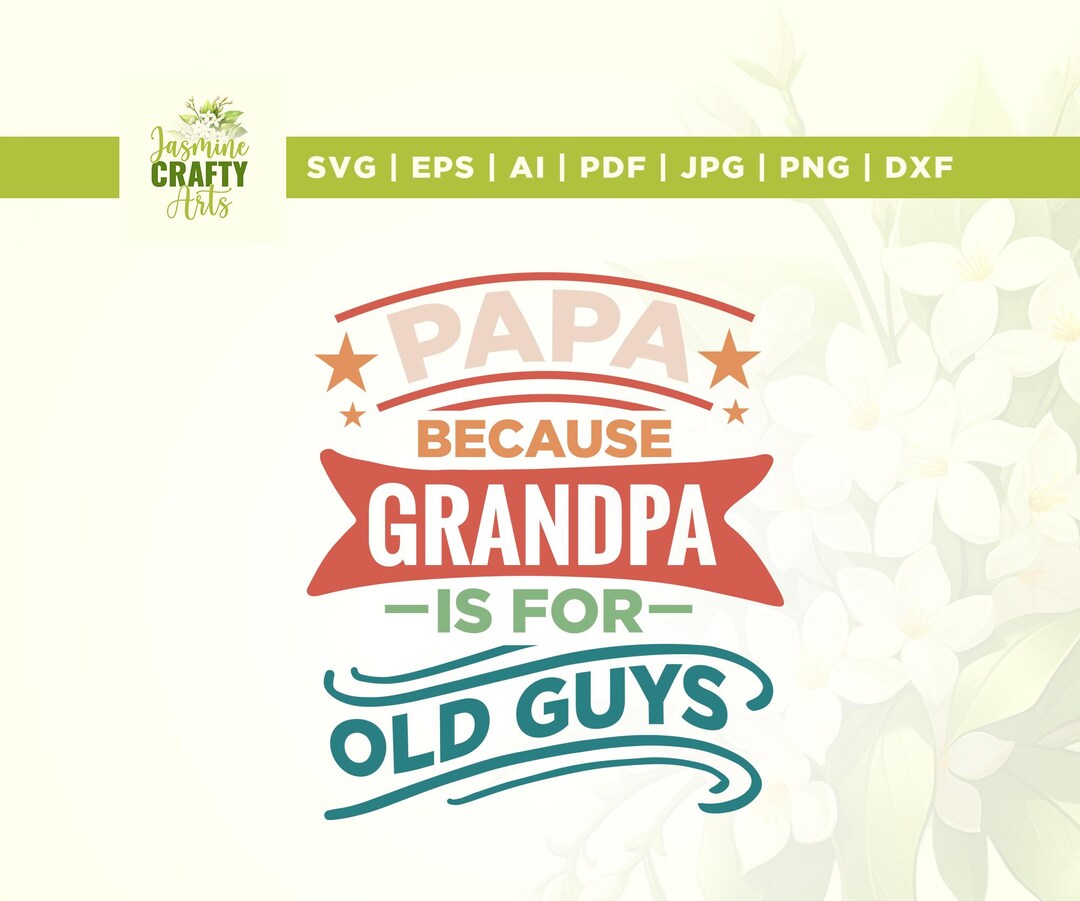 Papa Because Grandpa is for Old Guys Svg, Funny Grandpa Svg, Cricut ...