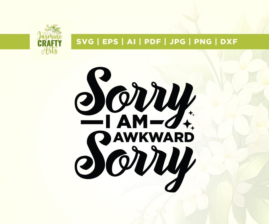 Sorry I'm Awkward Sorry Svg, Sorry Svg, Cricut, Sublimation, Awkward ...