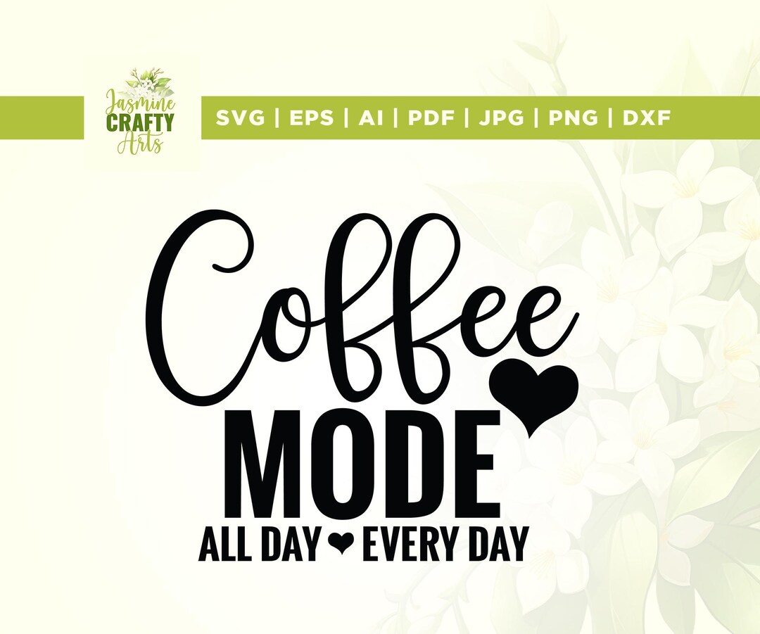 Coffee Mode All Day Every Day Svg, Cricut, Sublimation, Coffee Mode Svg ...
