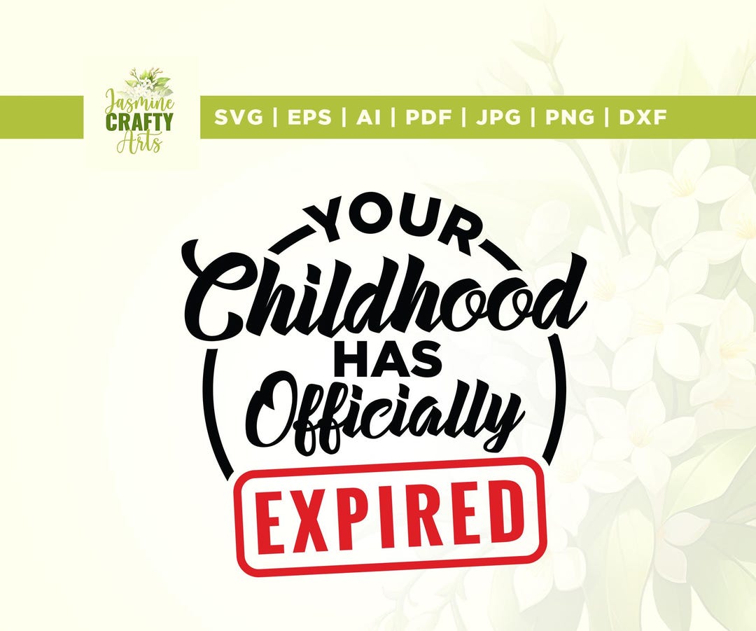 Your Childhood Has Officially Expired Svg, 18th Birthday Svg, Cricut ...