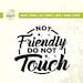 Not Friendly Do Not Touch Svg, Cricut, Sublimation, Funny Svg File, Not ...
