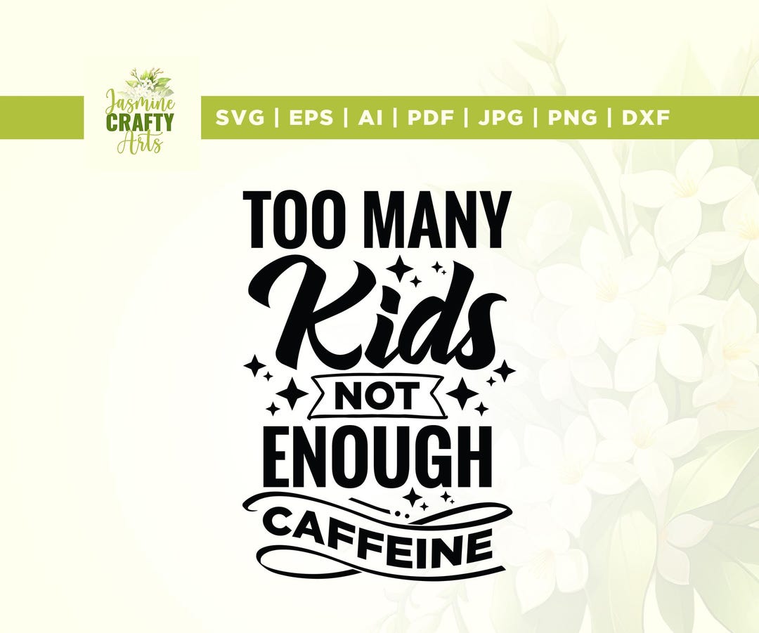 Too Many Kids Not Enough Caffeine Svg, Too Many Kids Svg, Cricut ...