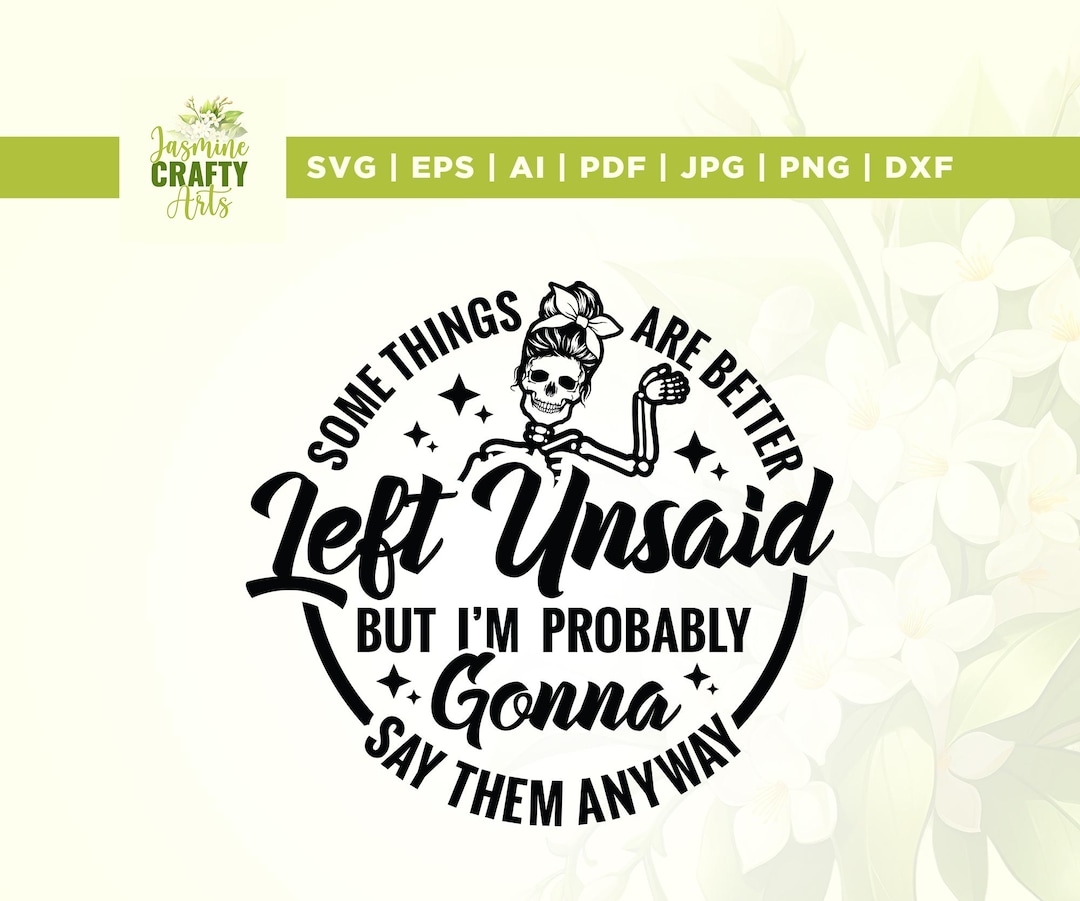 Some Things Are Better Left Unsaid Svg, Cricut, Sublimation, Gonna Svg ...