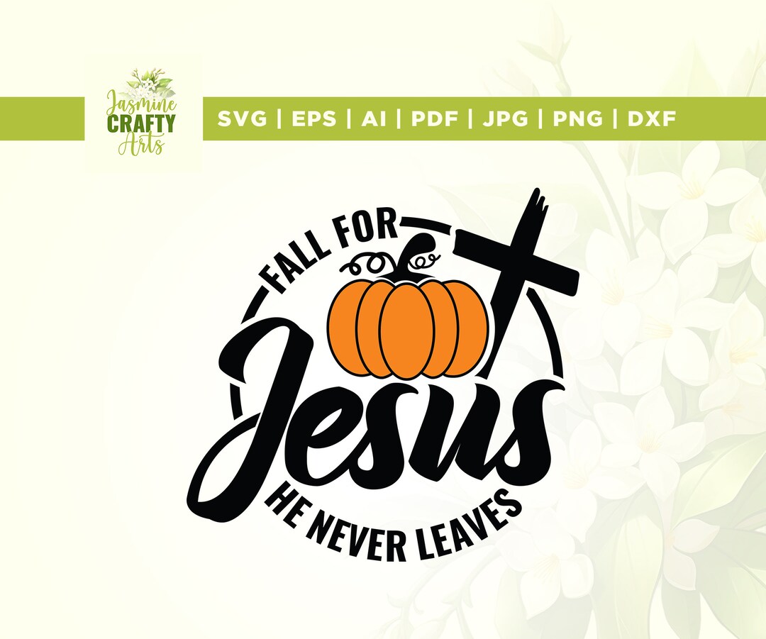 Fall for Jesus He Never Leaves Svg, Sublimation, Religious Sign Svg ...