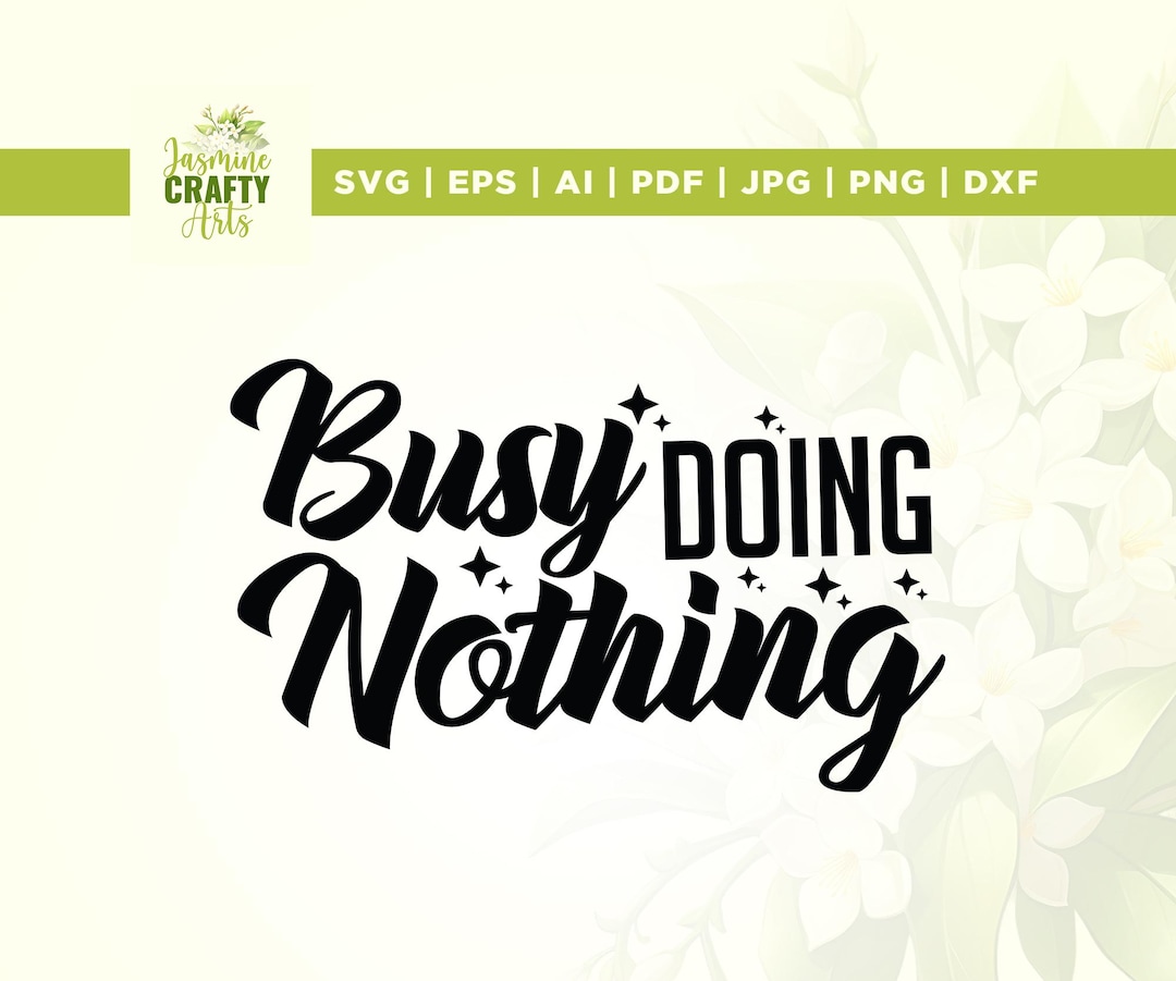 Busy Doing Nothing Svg, Funny Sayings, Sublimation, Busy Svg, Trendy ...