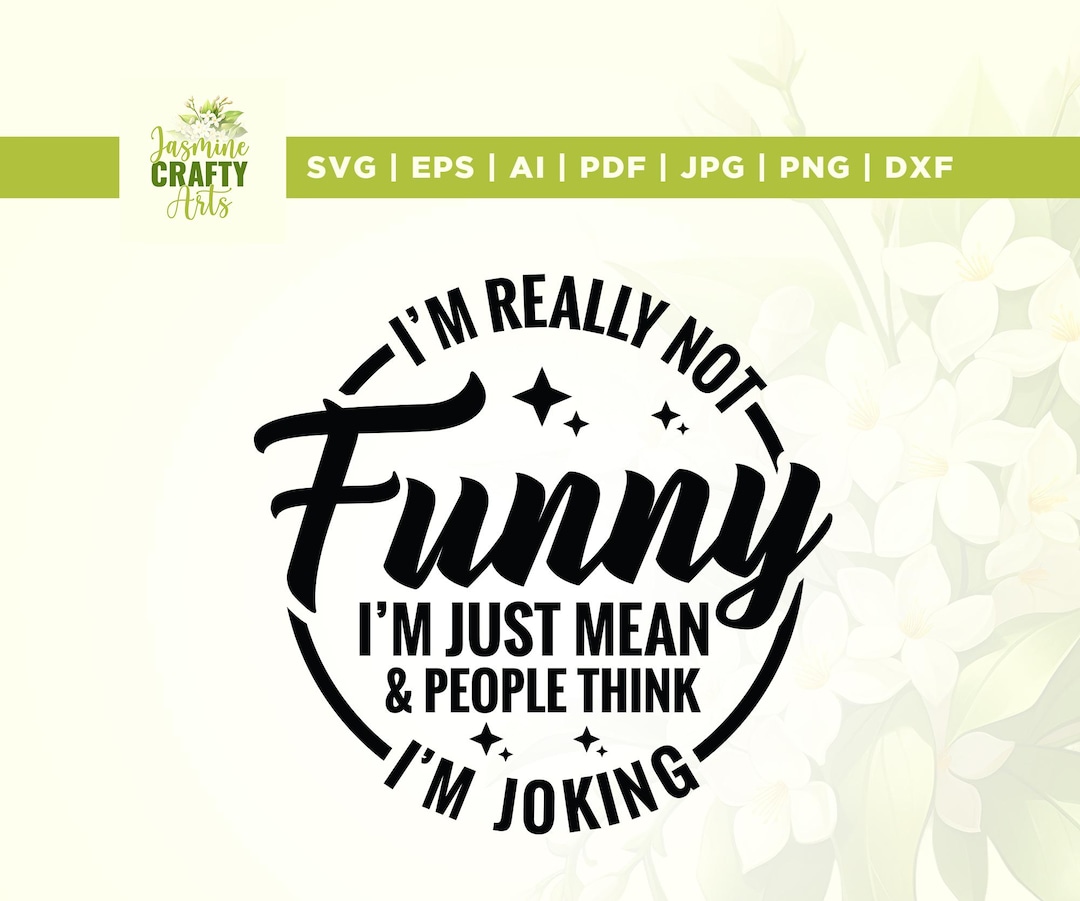 I'm Not Really Funny I'm Just Mean Svg, Just Mean Svg, Cricut ...