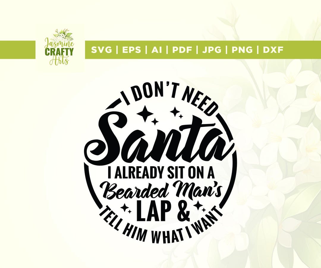 I Don't Need Santa I Already Sit on A Bearded Svg, Cricut, Sublimation ...