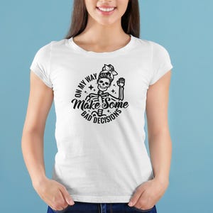 On My Way to Make Some Bad Decisions Svg, Cricut, Sublimation, on My ...