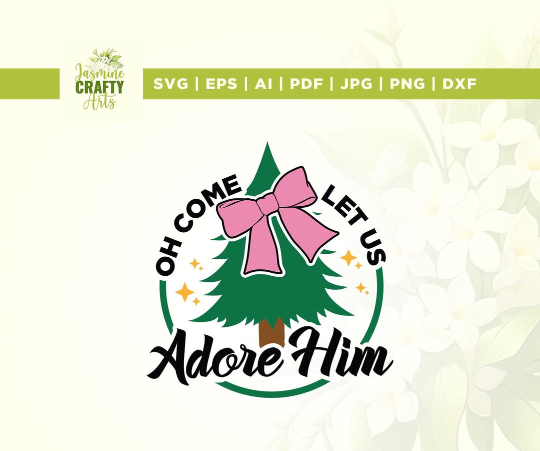 Oh Come Let Us Adore Him Svg, Cricut, Sublimation, Oh Come Svg, Jesus ...