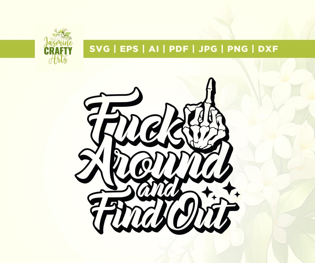 F*ck Around and Find Out Svg, Cricut, Png, Svg, Sublimation, Funny ...
