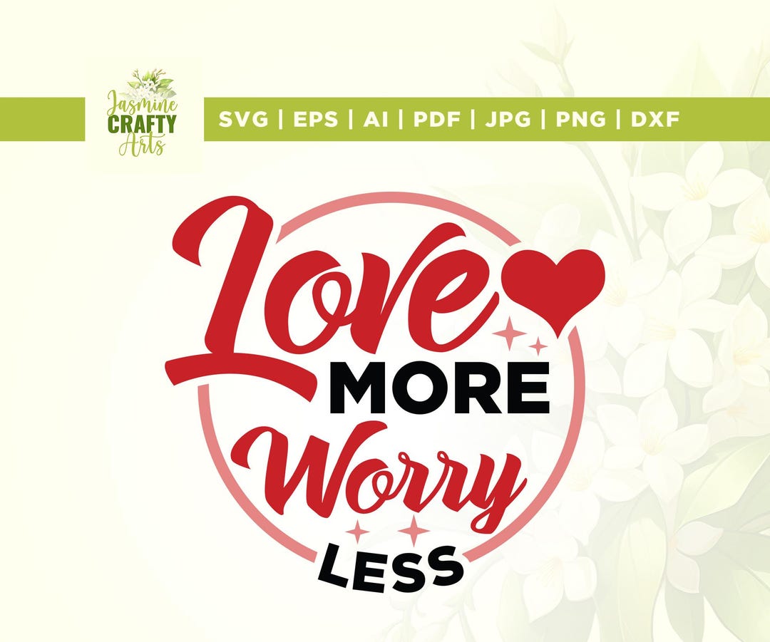 Love More Worry Less Svg, Worry Less Svg, Cricut, Sublimation ...