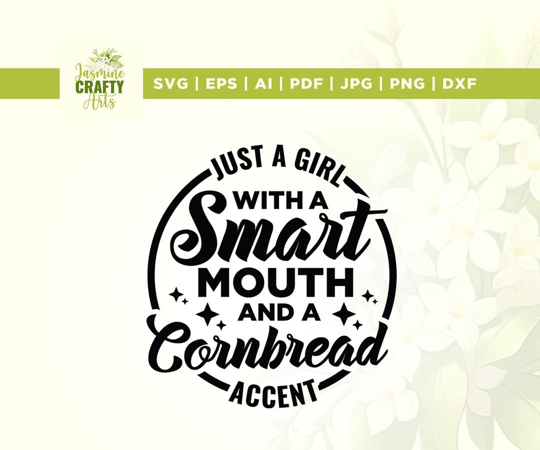 Just a Girl With a Smart Mouth and a Cornbread Accent Svg, Cricut ...