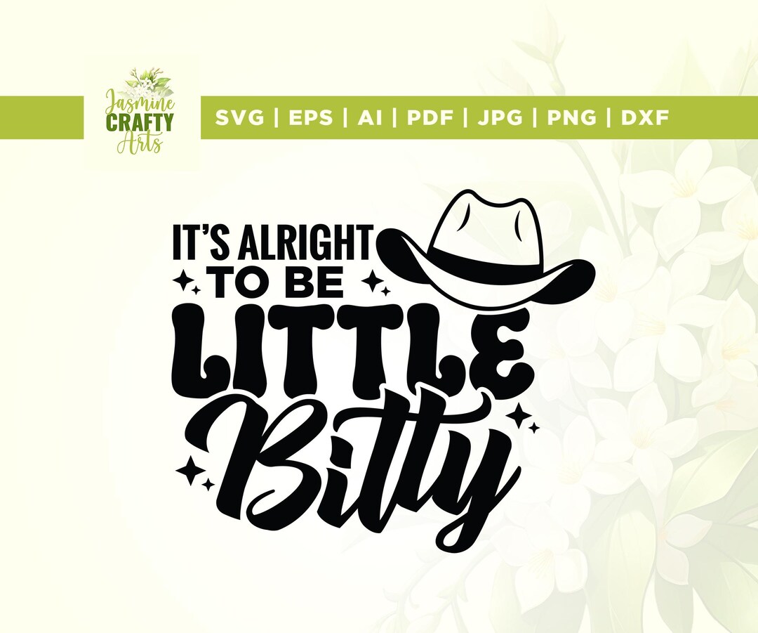 It's Alright to Be a Little Bitty Svg, Cricut, Sublimation, Little ...
