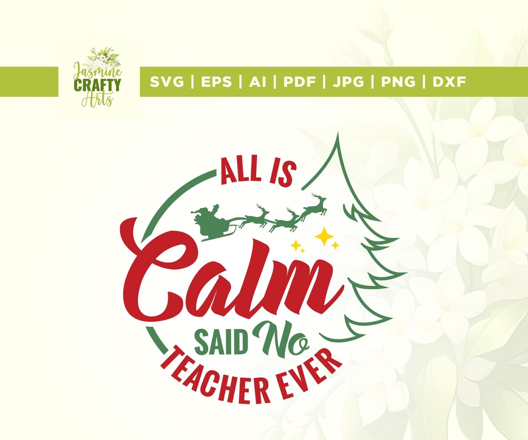 All is Calm Said No Teacher Ever Svg, Cricut, Sublimation, All is Calm ...