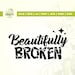 Beautifully Broken SVG, PNG, Cricut, Silhouette (digital Download) - Etsy