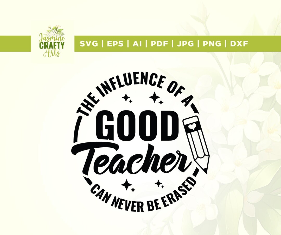 The Influence of a Good Teacher Can Never Be Erased Svg, Cricut ...