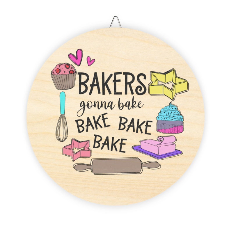 Bakers Gona Bake Bake Bake Bake Baking Dish Wood Sign Funny Wood Sign ...
