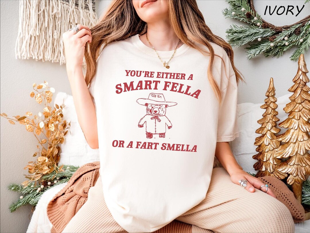 You're Either A Smart Fella or A Fart Smella Shirt, Retro Funny Meme ...