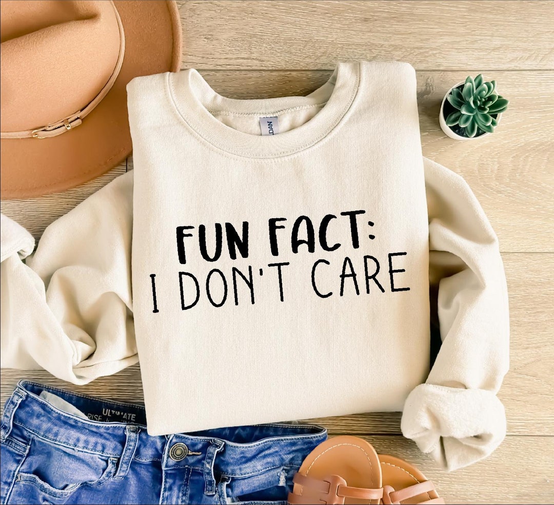 Fun Fact: I Don't Care Shirt, Funny Quotes Shirt, Inspirational Shirt ...