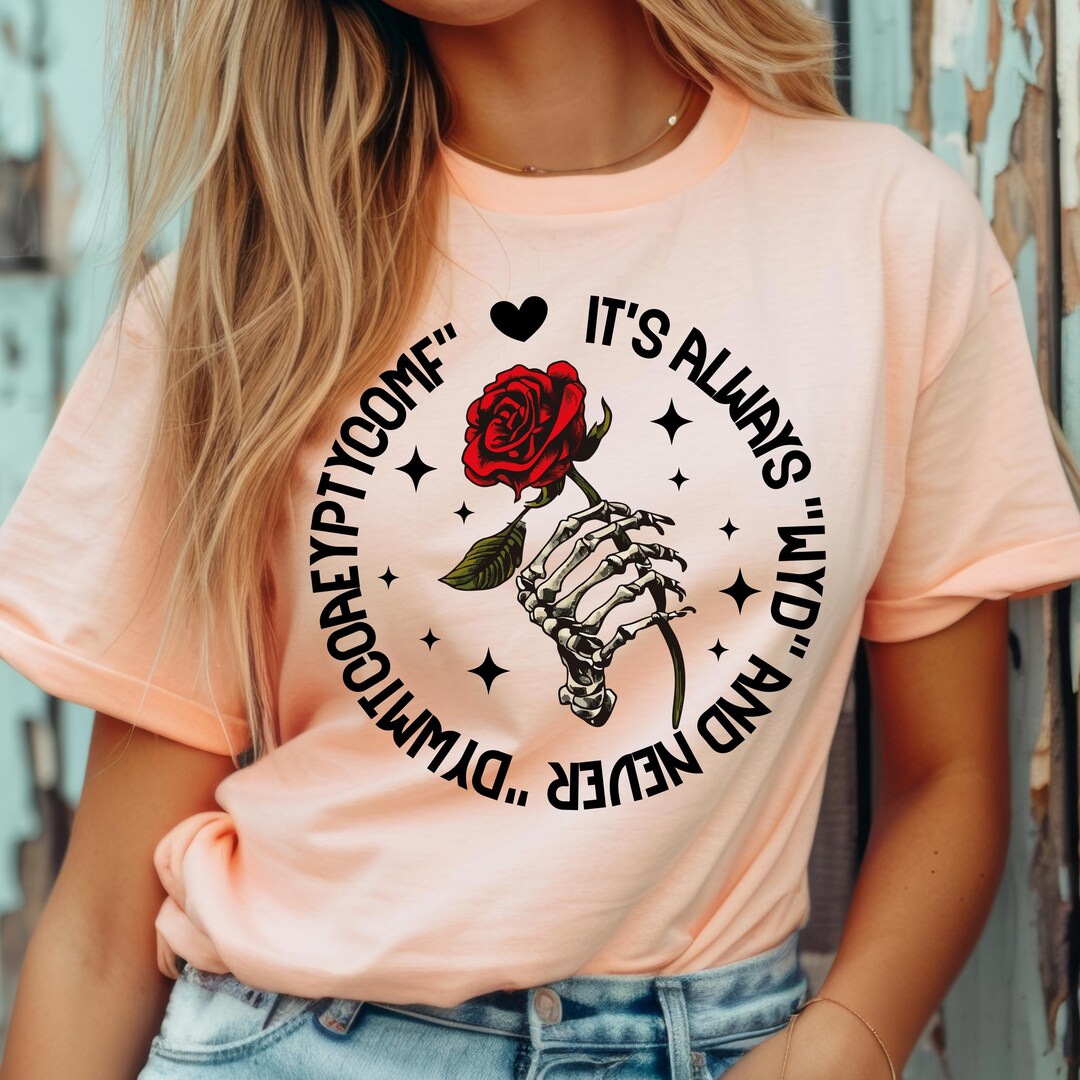 It's Always "wyd" and Never "dywmtcoaeyptycomf" Shirt, Skeleton Hand ...