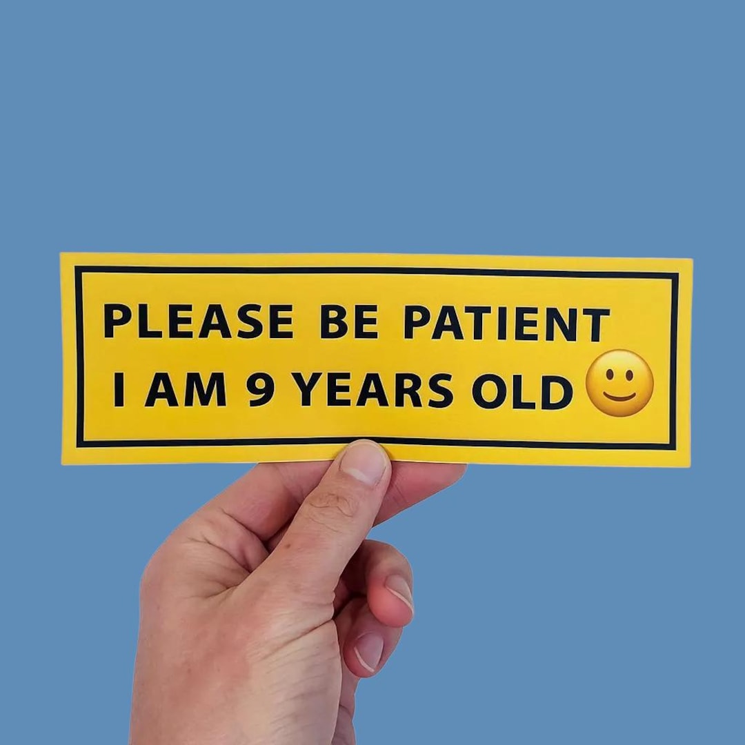 Please Be Patient I Am 9 Years Old Bumper Sticker, Smile Emoji, Young ...