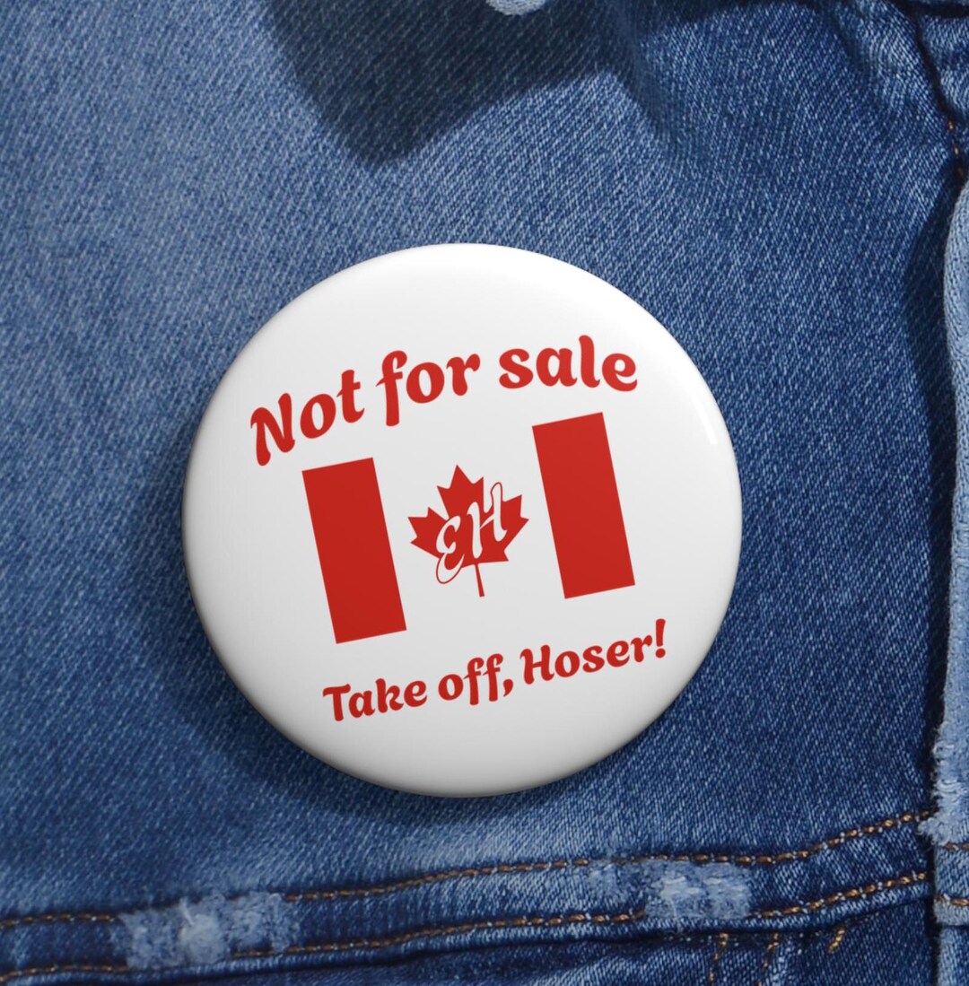 NOT FOR SALE Take off Hoser Funny Canada is Not for Sale Button Custom ...