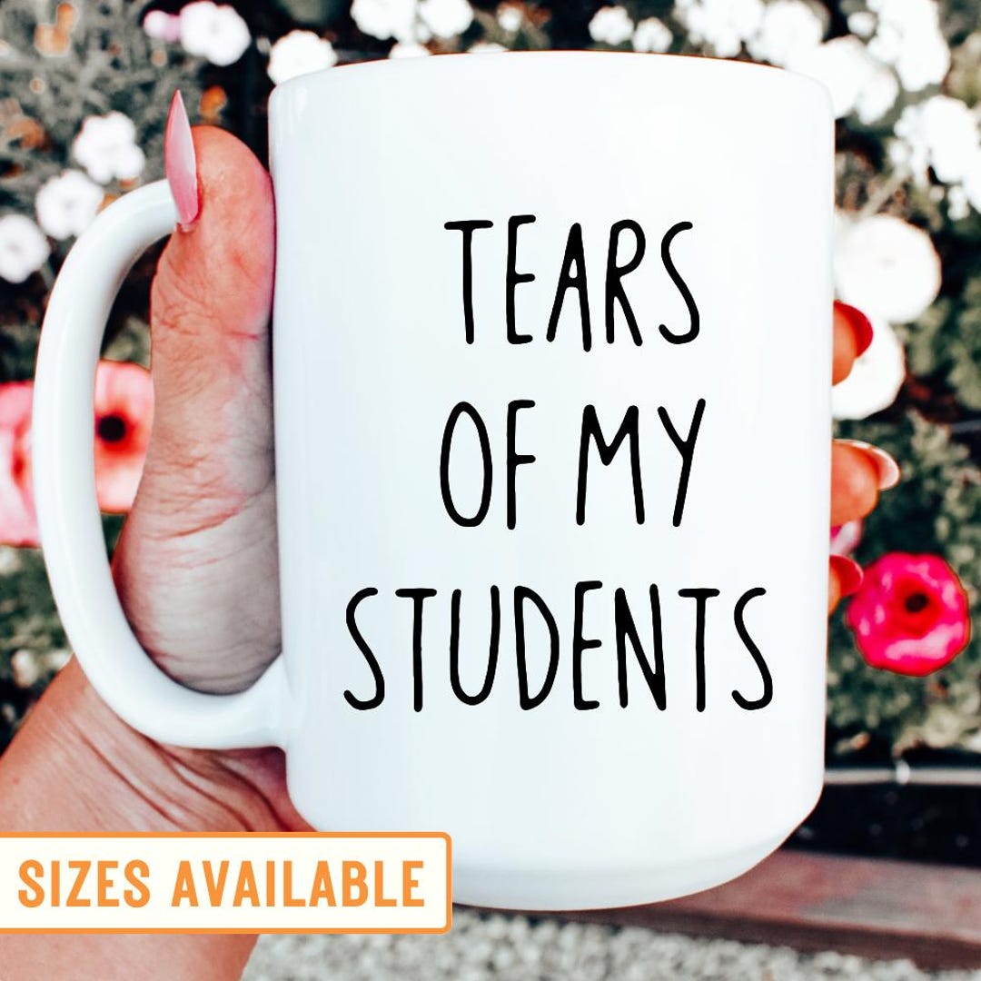 Tears of My Students Mug: Funny Sarcastic Teacher Coffee Cup - Etsy