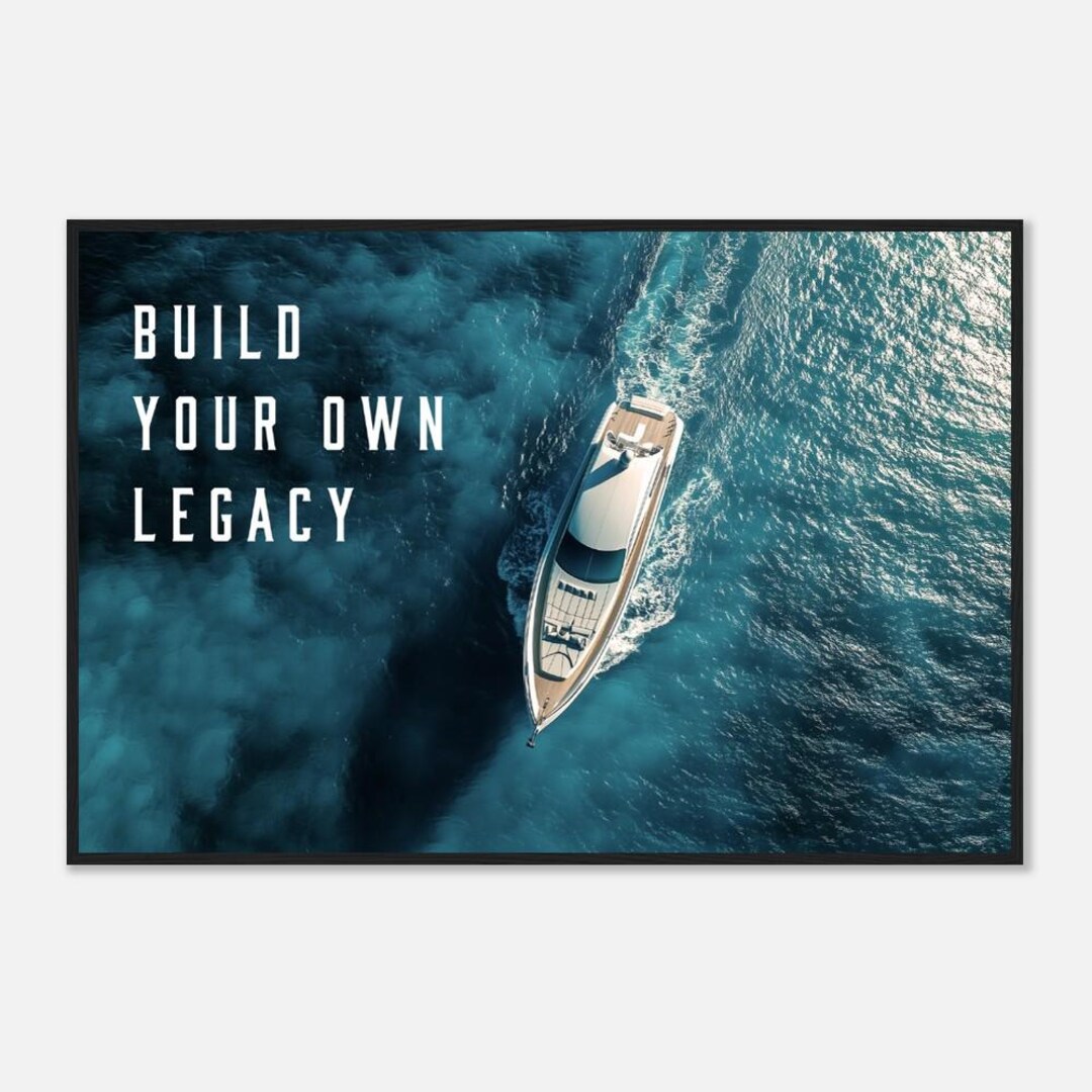 Build Your Own Legacy, Yacht Framed Poster, Motivational Wall Art ...