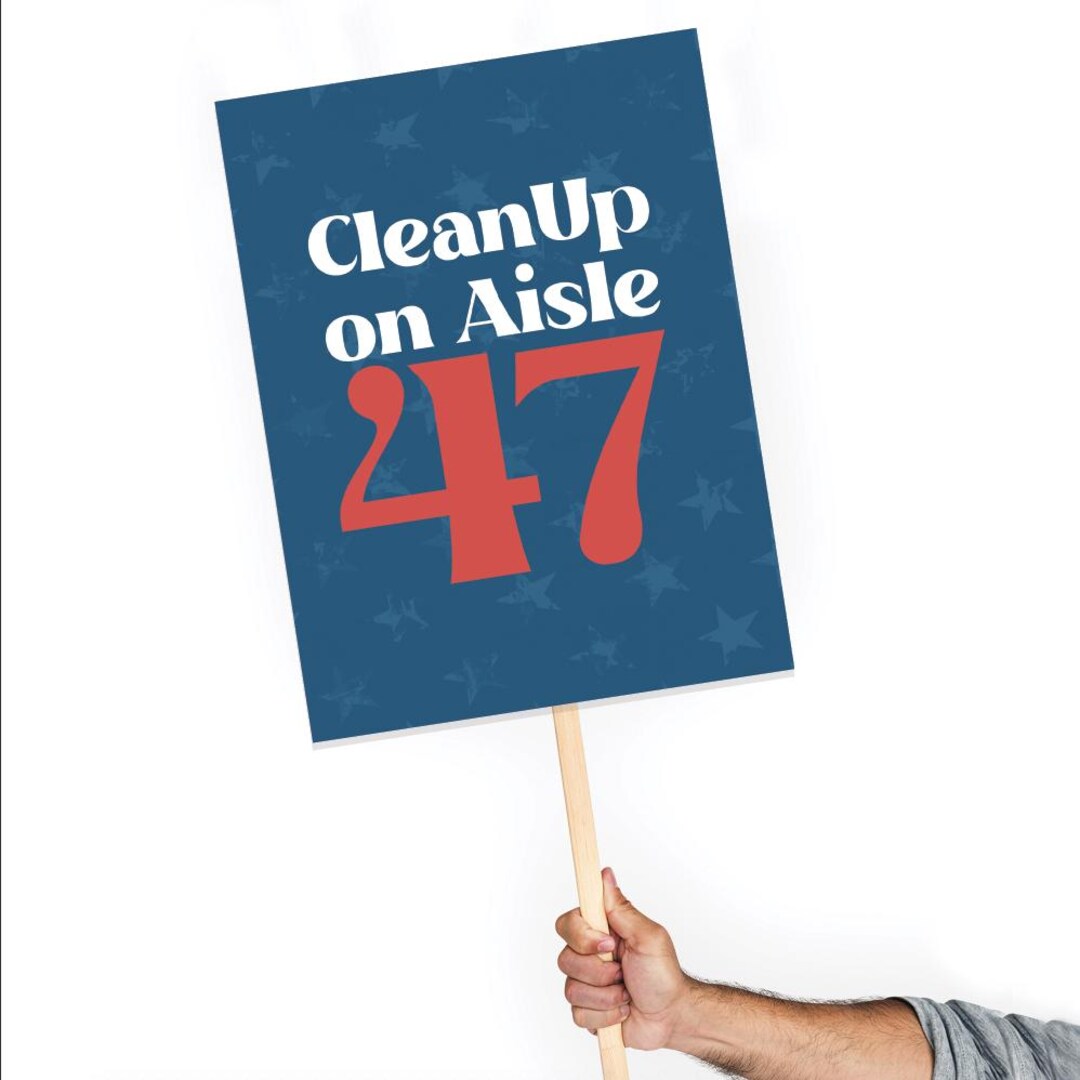 Clean up on Aisle 47 Foam Board or DIY Poster, Protest Sign, Anti Trump ...