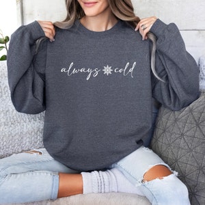 Always Cold Sweatshirt: Funny Winter Crewneck, Cute Gift - Etsy