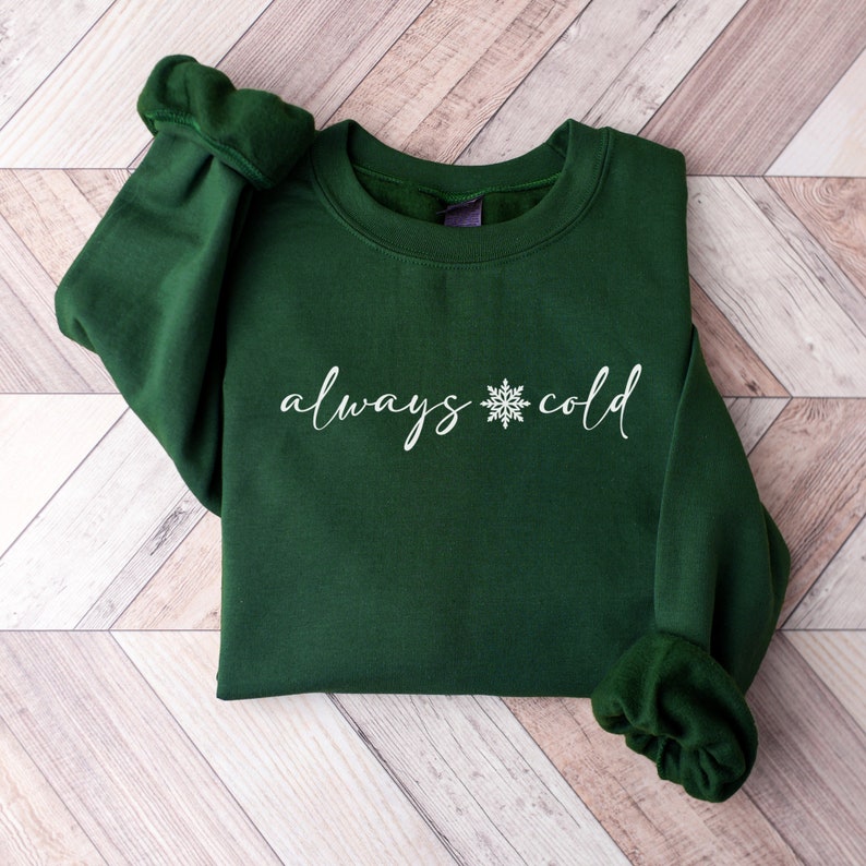 Always Cold Sweatshirt. Funny Cold Sweatshirt. Sweater Weather ...