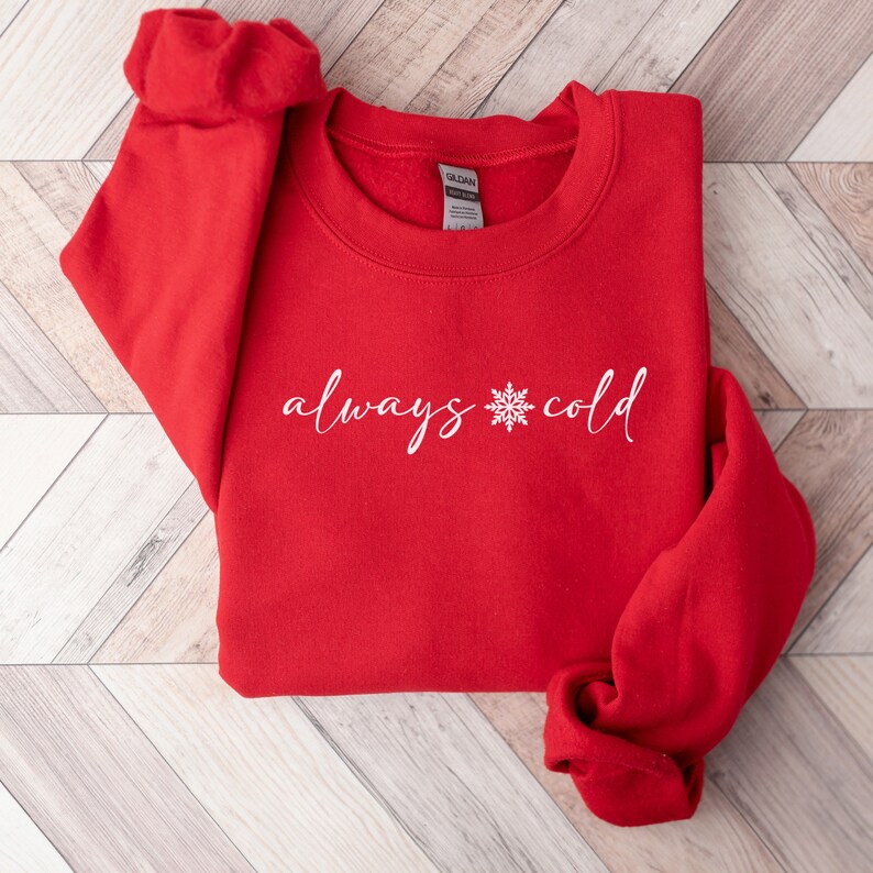 Always Cold Sweatshirt. Funny Cold Sweatshirt. Sweater Weather ...