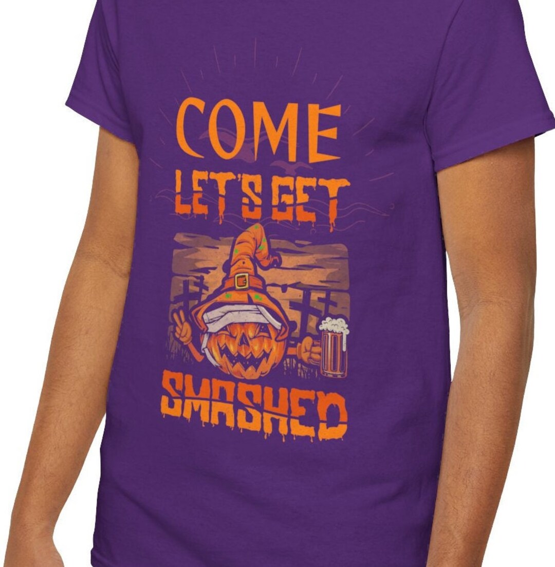 Come Let's Get Smashed Halloween T-shirts Customizable Pumpkin Spice ...