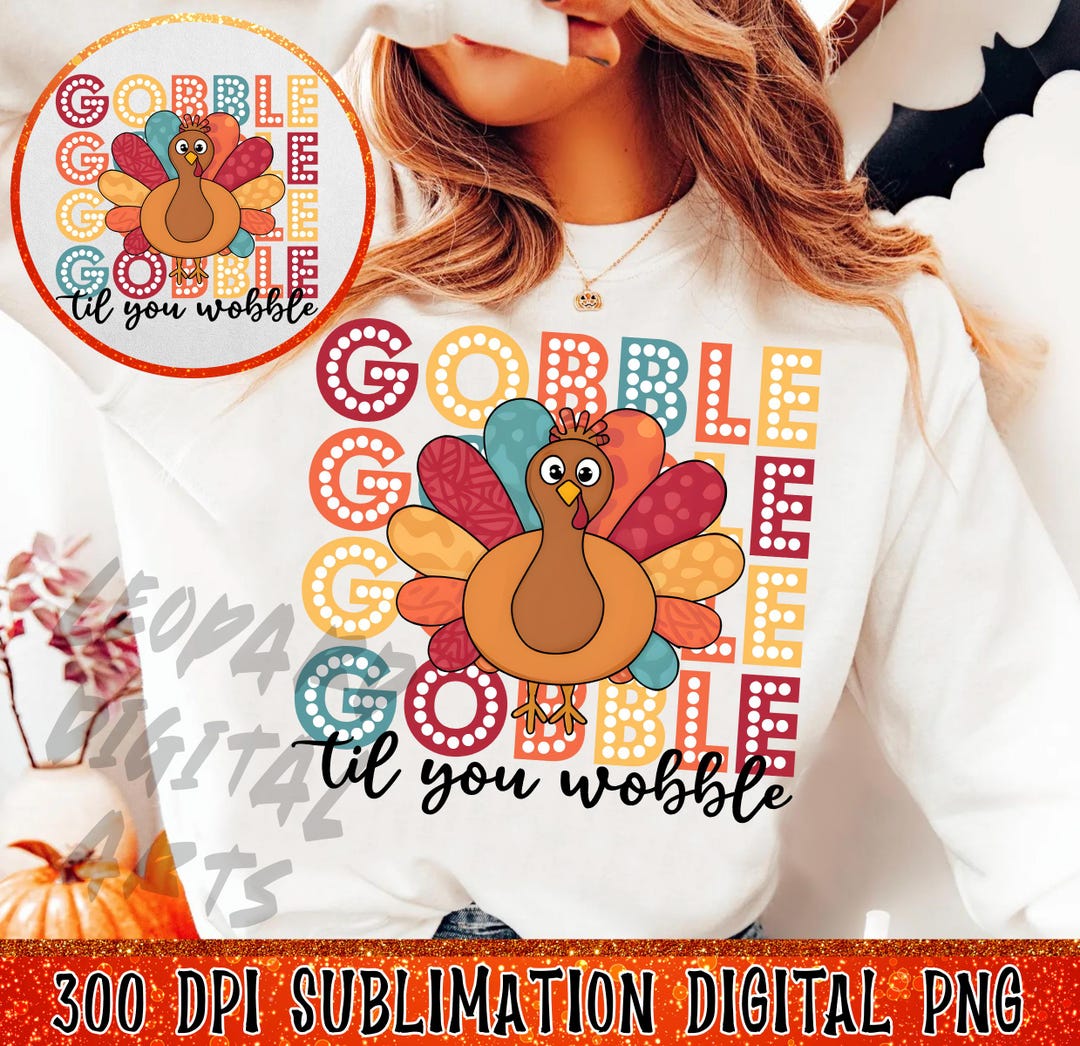 Gobble Til You Wobble Png, Thanksgiving Png, Fall Png, Thanksgiving ...