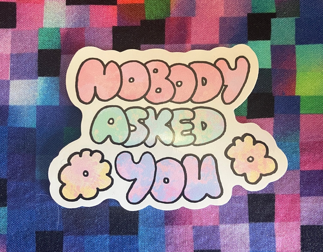 Sticker - NOBODY ASKED YOU - Etsy
